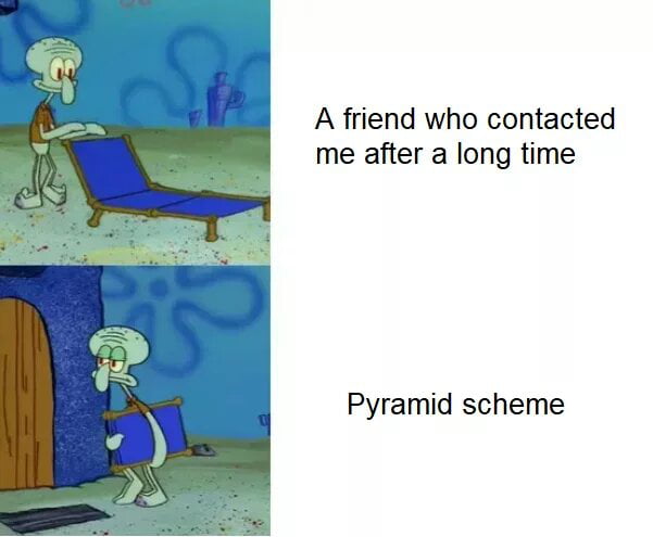 Happened two times already but now its called "multi-level marketing ...