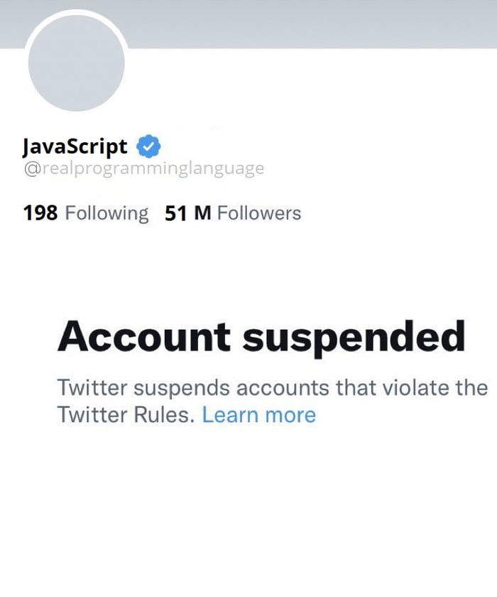 BREAKING: JavaScript has been banned from Twitter for impersonating a real programming language ...