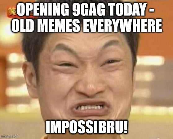 Old memes? Impossibru! - 9GAG