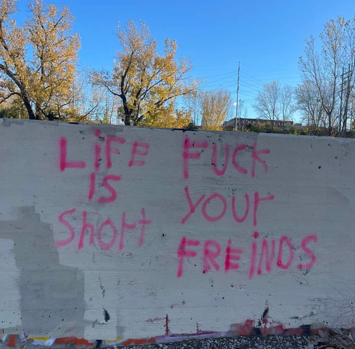 Life f**k is your short freinds - 9GAG