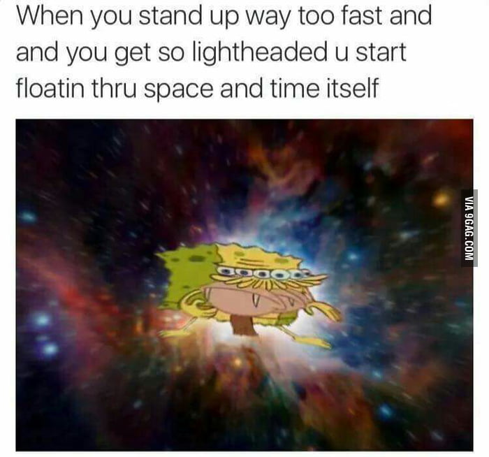 That Feeling When You Stand Up Too Fast 9GAG That Feeling When You Stand Up Too Fast 9GAG