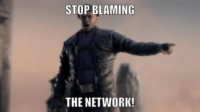 Stop blaming the network - 9GAG