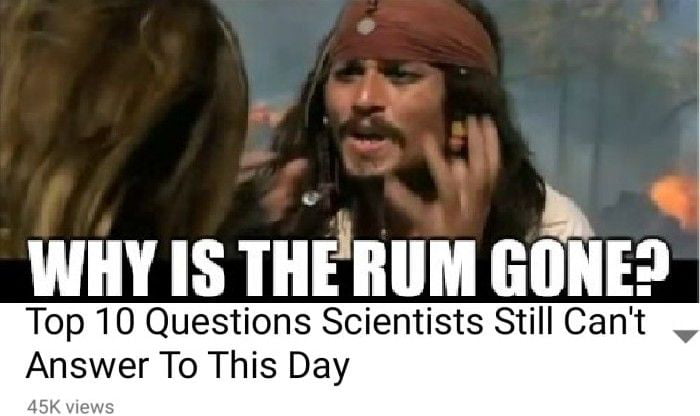 But why is the rum gone? - 9GAG