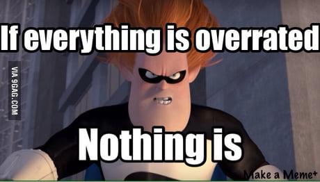 Overrated Internet Memes Talkings Overrated Oh Your People Came Here