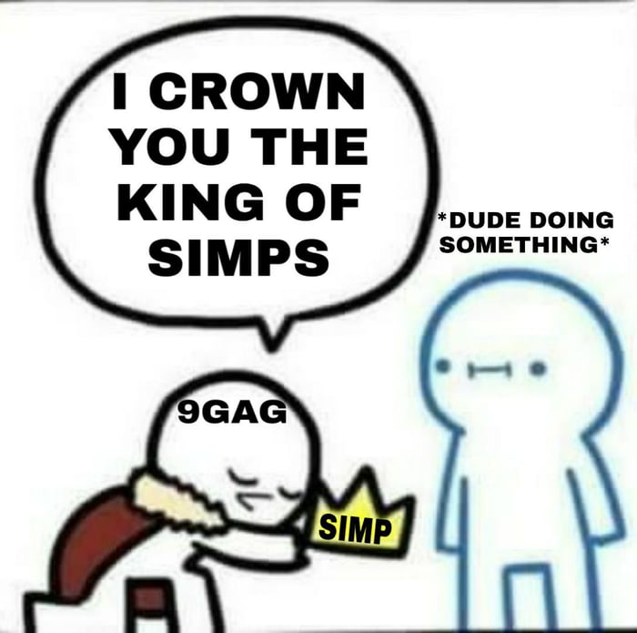 If you like women, instant simp - 9GAG