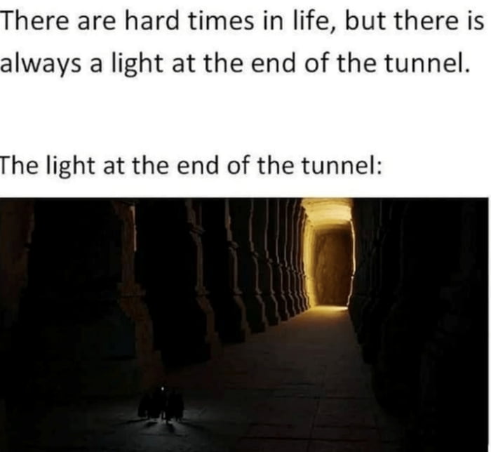 Light at the end of the tunnel - 9GAG