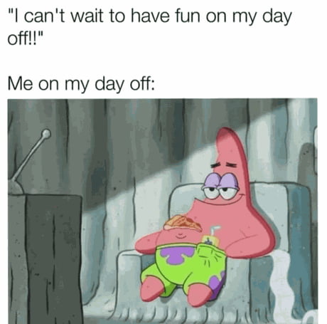 Day Off Meme Day Off Memes & GIFs Imgflip