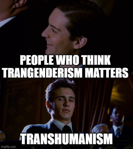 Best Funny transhumanism Memes - 9GAG