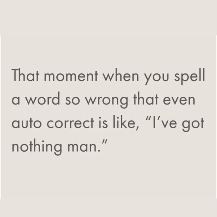Autocorrect throwing in the towel on your spelling. - 9GAG