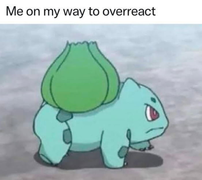 Me on my way to overreact - 9GAG