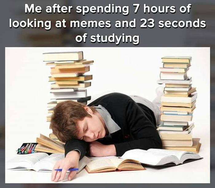 Meme > studying > sleeping - 9GAG