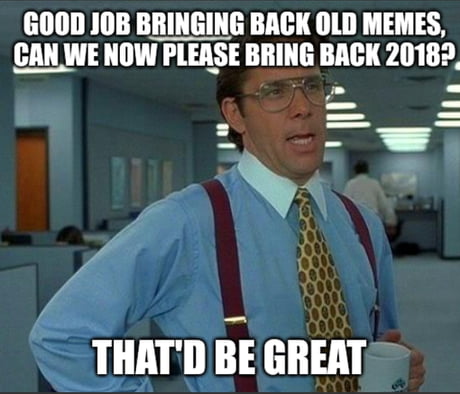 Old Days Memes Wish We Could Turn Back Time To The Good Old Days