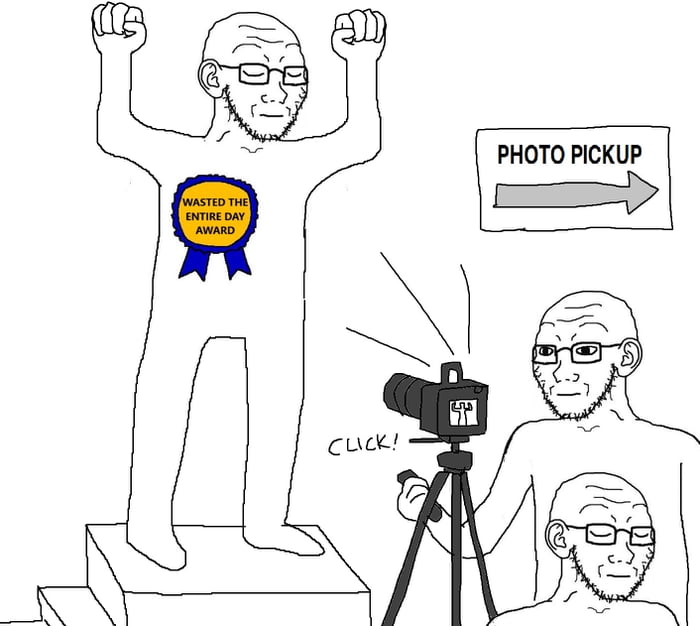 Wasted the entire day award - 9GAG