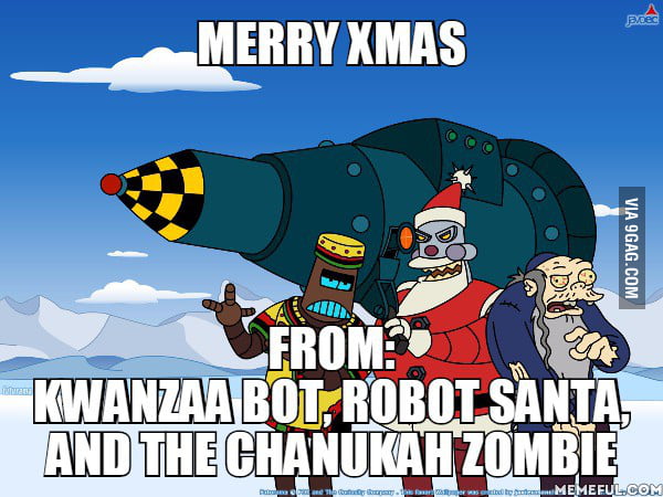 Merry Xmas. From: kwanzaa bot, robot santa, and the chanukah zombie - 9GAG