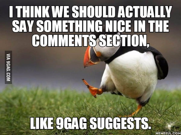 Say something nice they said - 9GAG