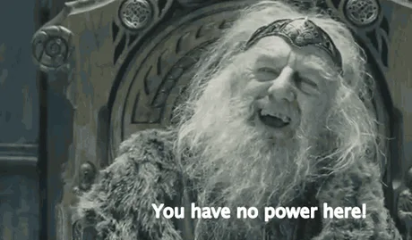 You Have No Power Here Meme 9gag