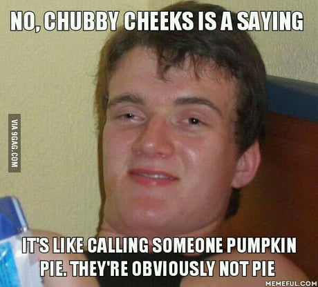 Chubby Cheeks Memes I Just Have Chubby Cheeks Sir”