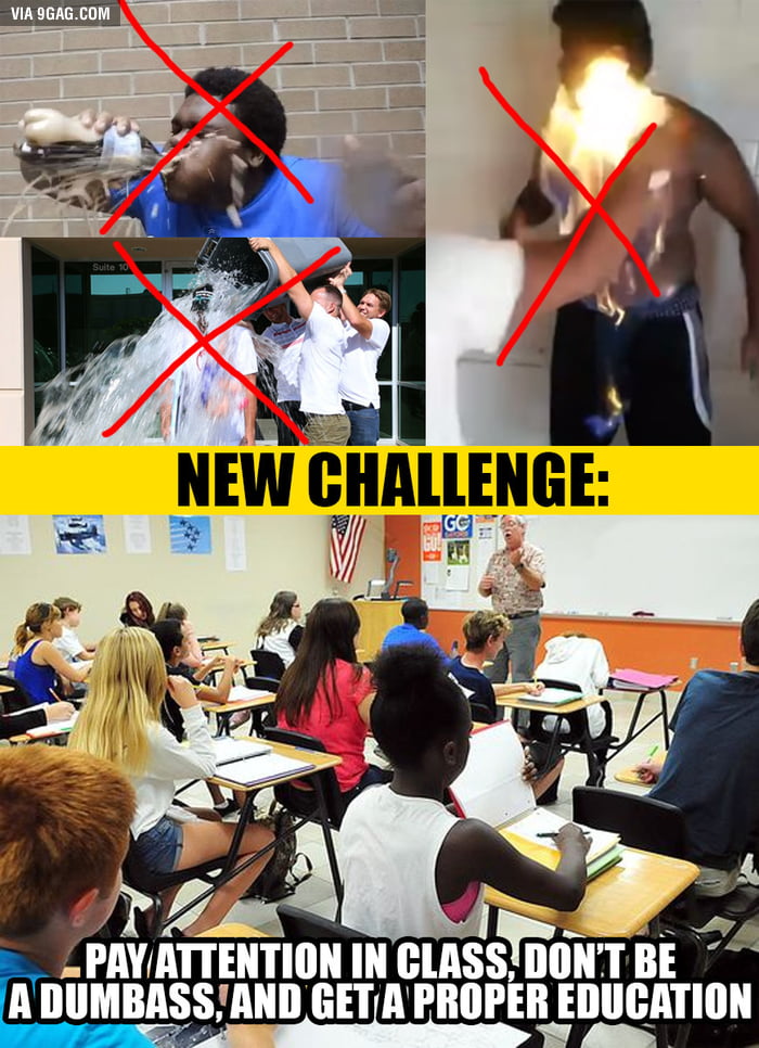 Stop with the stupid challenges! - 9GAG
