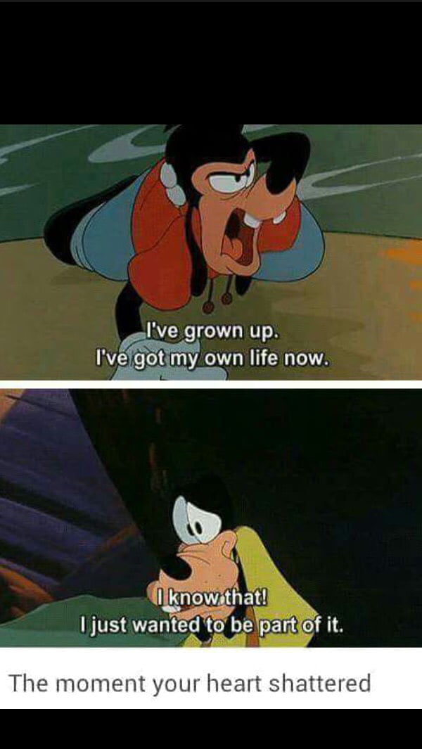 A goofy movie = one of the saddest movies. - 9GAG