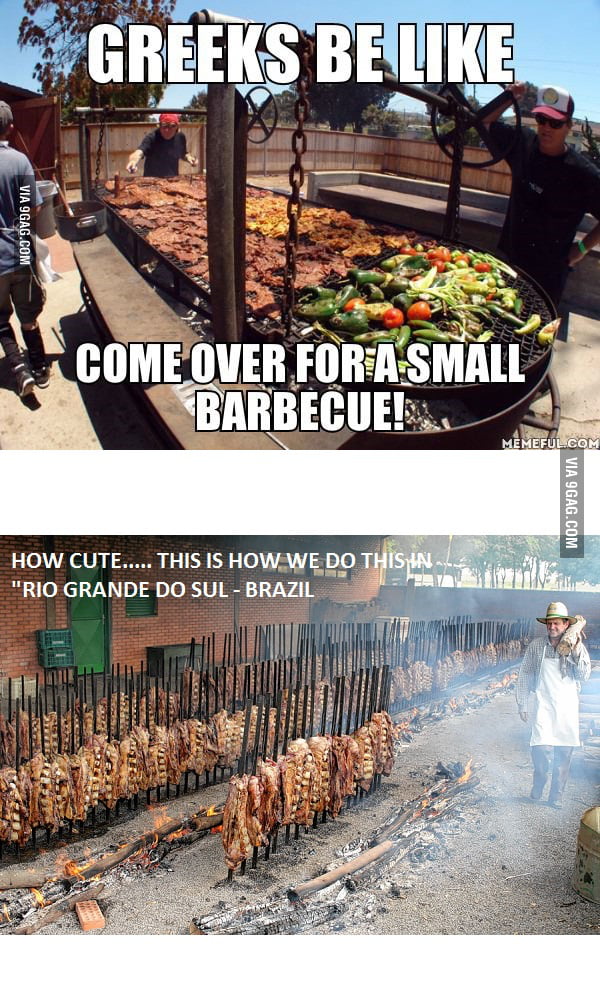I SAW YOUR GREEK BARBECUE... I PRESENT YOU A BRAZILIAN BARBECUE - AT LEAST IN SOUTH OF BRAZIL - 9GAG