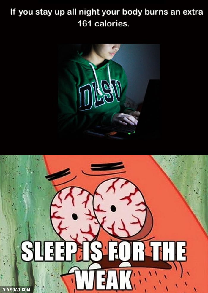 Sleep is for the weak - 9GAG