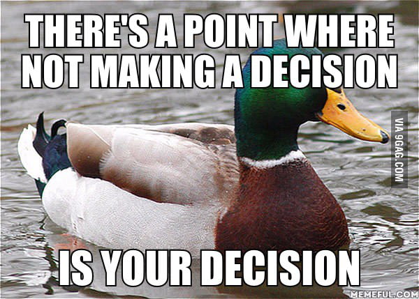 Advice for those indecisive people, including me. - 9GAG