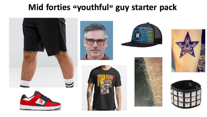 Mid forties “youthful” guy starter pack - 9GAG