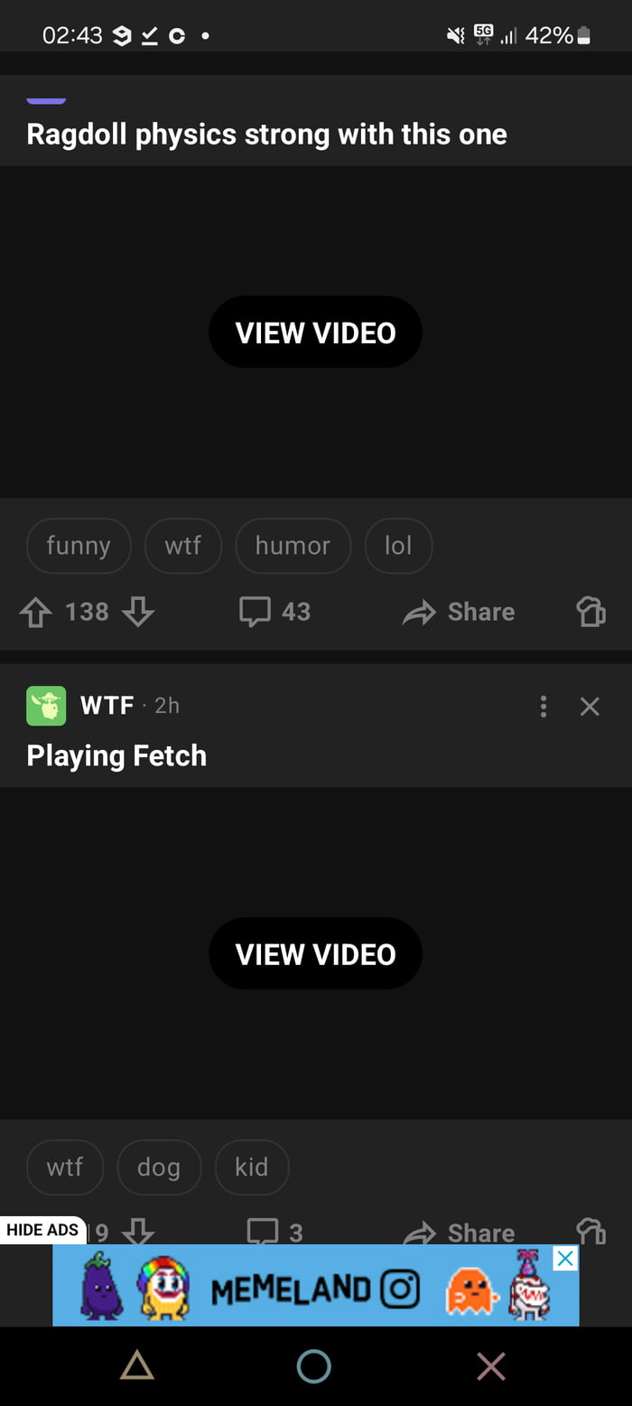 Been scrolling for 10 mins, where meme? 9gag we need filter options for videos / gifs / pictures ...