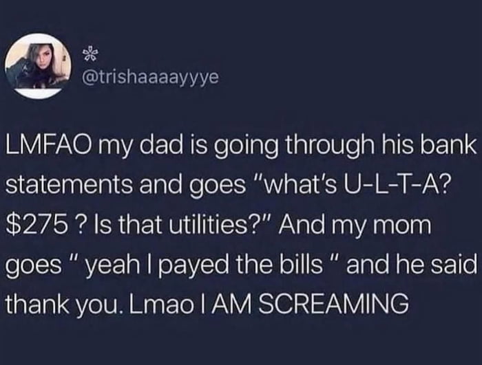 Dad discovers Ulta on the bank statement. - 9GAG