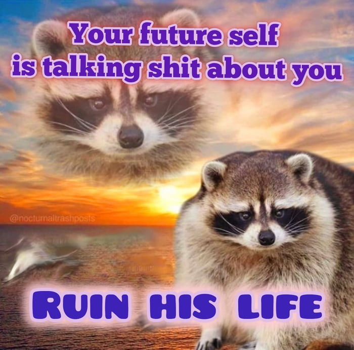 You will thank yourself - 9GAG
