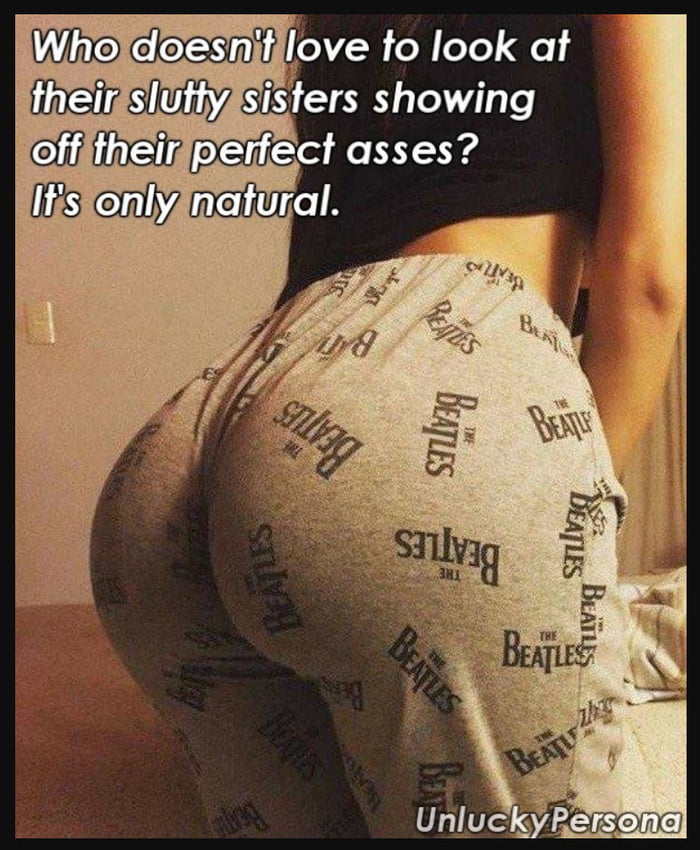 Slutty Sisters... Who Doesn't.... - 9GAG