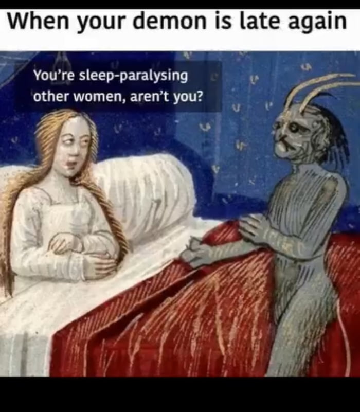 When your sleep paralysis demon is running late again and you suspect ...
