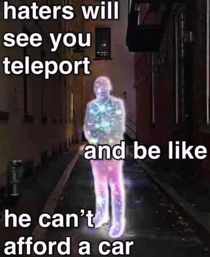 Hatin on my teleportation - 9GAG