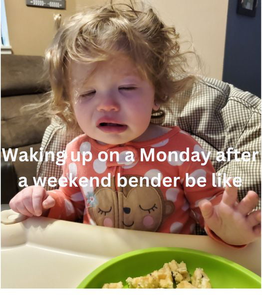 Waking up on a Monday after a weekend bender be like - 9GAG