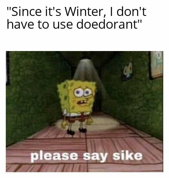 Please use deodorant, no matter the Season. - 9GAG
