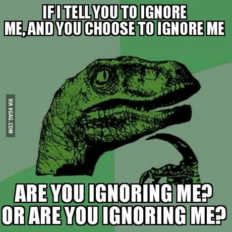 Why Are You Ignoring Me