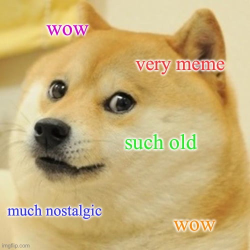 Old meme are back but no doge yet? I provide! wow - 9GAG