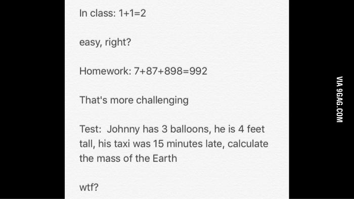 What you learn in class vs. homework vs. what's on the test - 9GAG