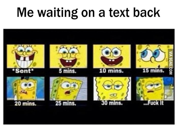 She still hasn't texted me back - 9GAG