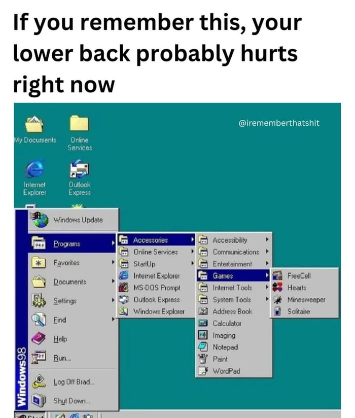 That Windows 98 start menu brings back memories, and apparently, lower ...