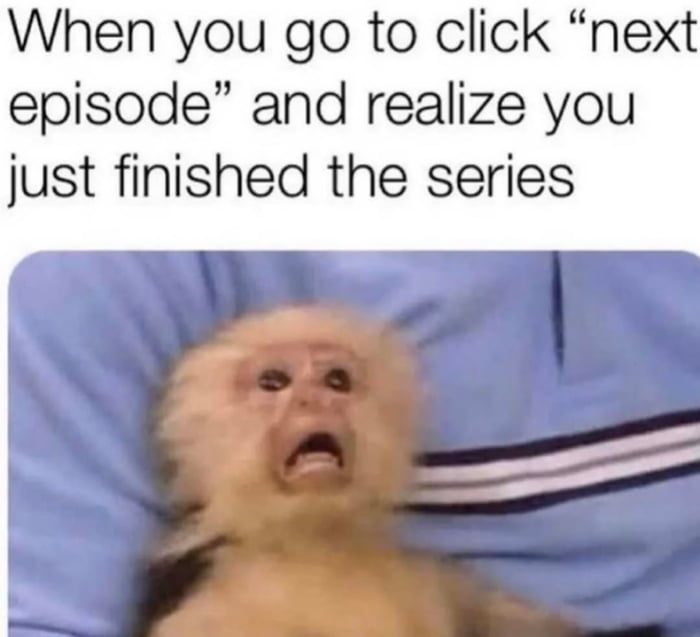 That empty feeling after finishing a great show - 9GAG