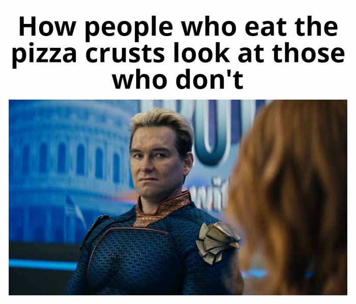 Just eat your crusts! - 9GAG