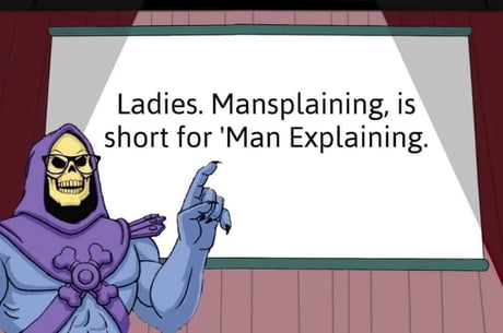 Best Funny mansplaining Memes - 9GAG