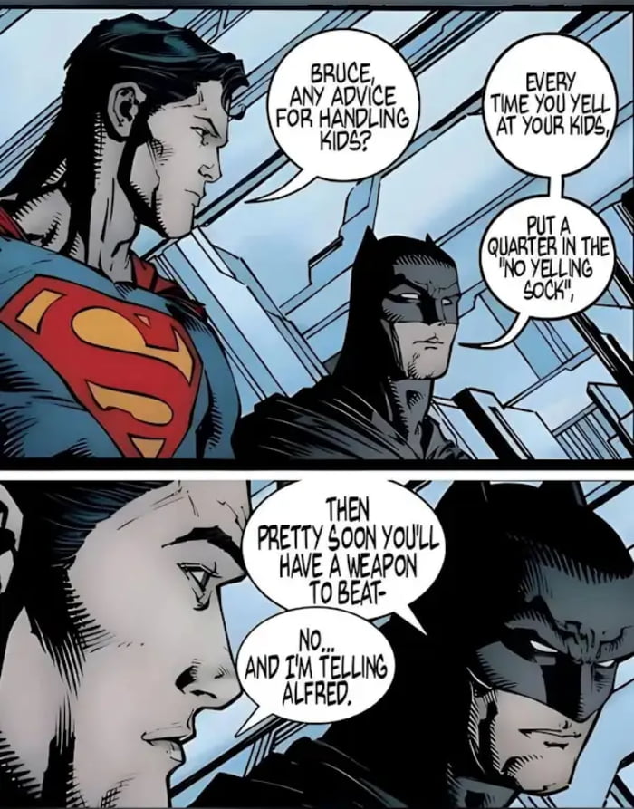 Parents now and day need that batman mentality to raise their kids ...