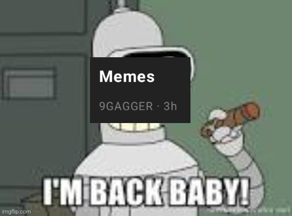 Guess who's back - 9GAG