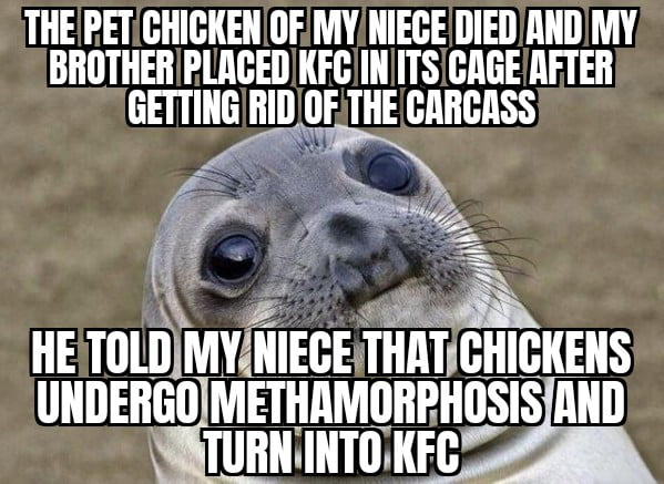 Now the poor girl thinks every chicken will transform into fried ...