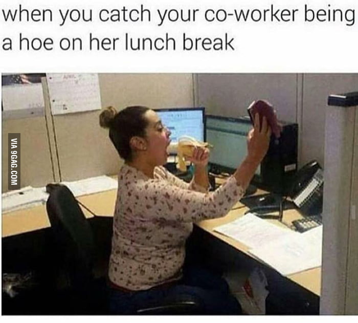 Thats literally "not safe for work". - 9GAG