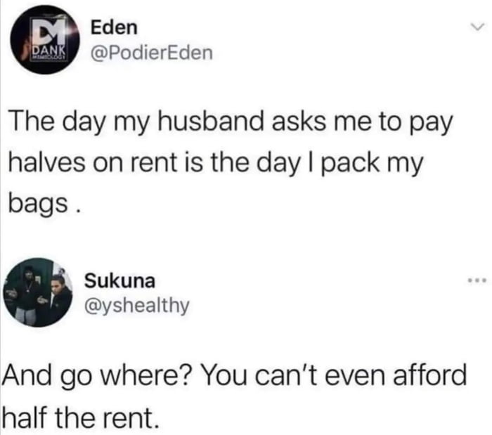 Obviously to someone else who pays full rent. - 9GAG