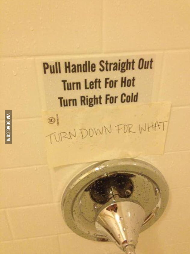Turn down for what? - 9GAG