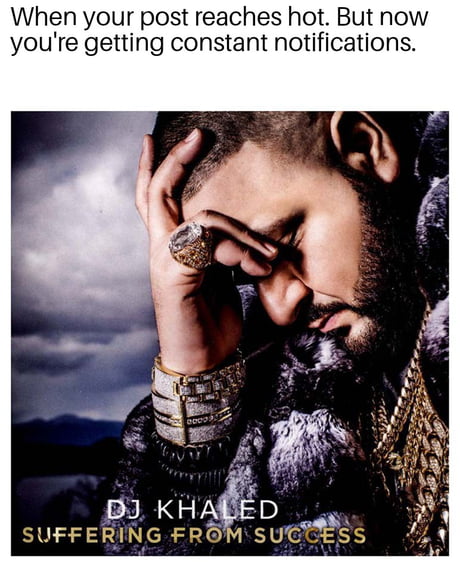 Best Funny suffering from success Memes - 9GAG